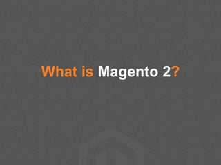 Magento 2 Changes Overview | PPT