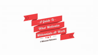 6 Millennial Motivators: A Guide to What Motivates Millennials at Work ...