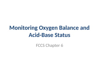6 Monitoring oxygen balance and acid base_١٢٣٨٠٤.pptx
