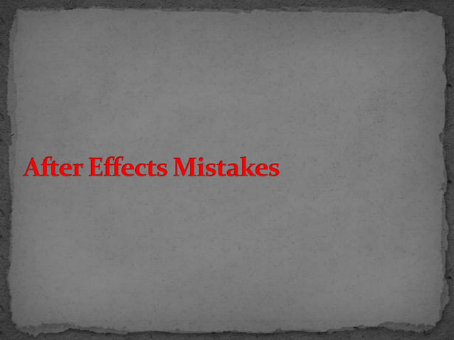 6 Most Common After Effects Mistakes to Avoid | PPT