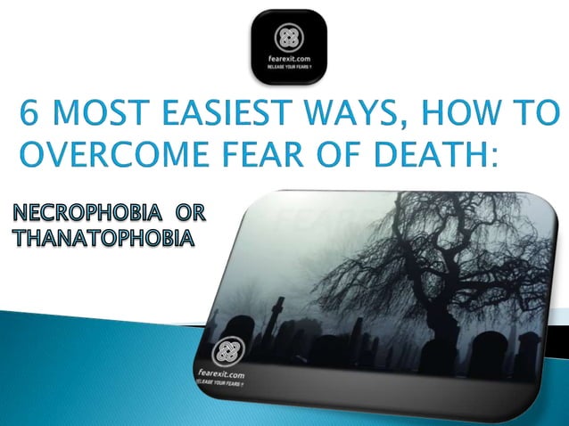 The Fear of Death | Thanatophobia | Fearexit | PPT