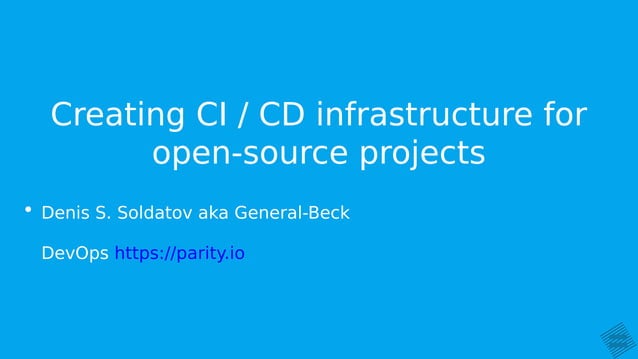 Creating CI/ CD infrastructure for open source projects. Denis Soldatov, dev-ops, parity ...