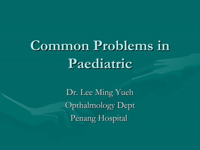 Common problems in paediatric ophthalmology | PPT | Eye and Vision ...