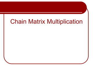 Chain matrix multiplication | PPTX