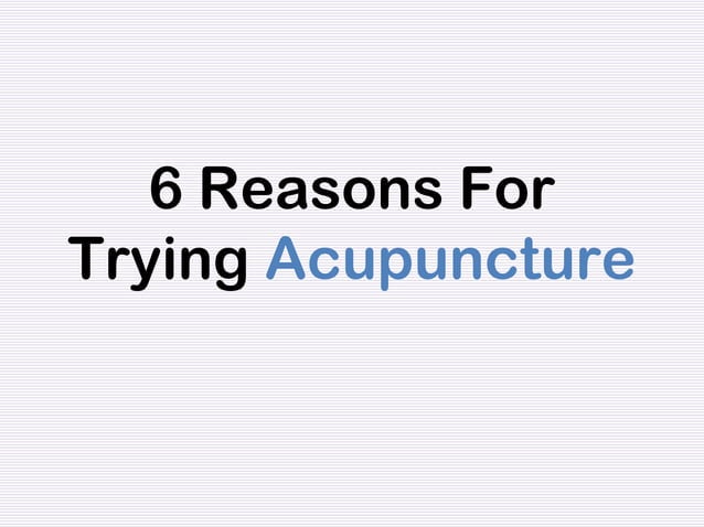 6 Reasons Why You Should Try Acupuncture Ppt