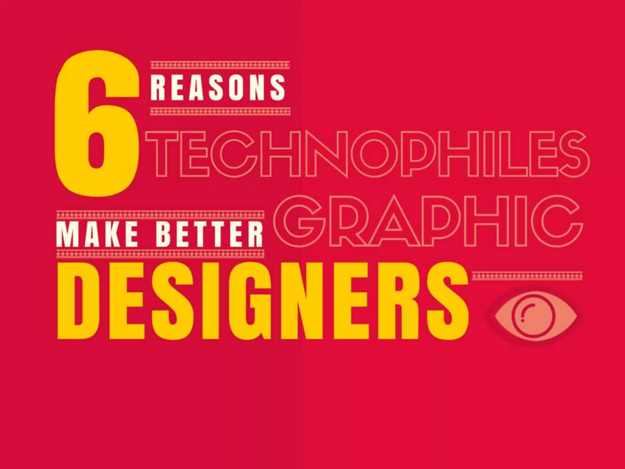 6 Reasons Technophiles Make Better Graphic Designers | PPTX
