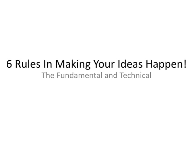 6 rules in making your ideas happen! | PPT