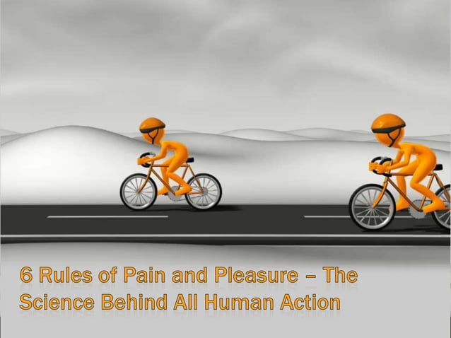6 rules of pain and pleasure the science behind all human action | PPTX