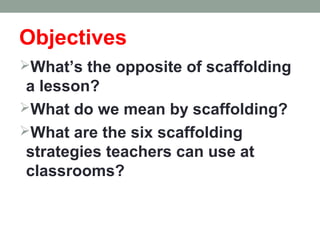 6 scaffolding strategies to use with your students | PPT