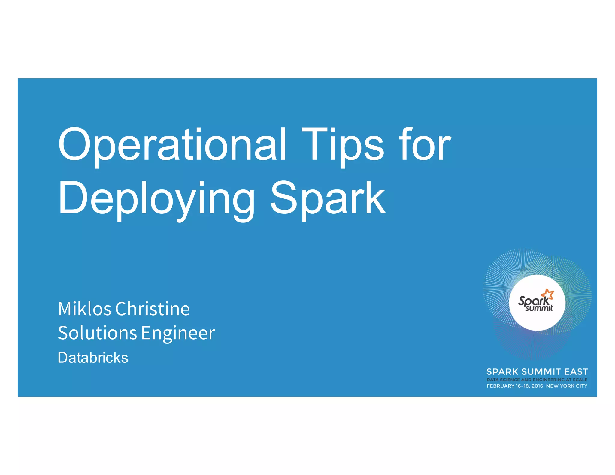 Operational Tips for Deploying Spark by Miklos Christine | PPT