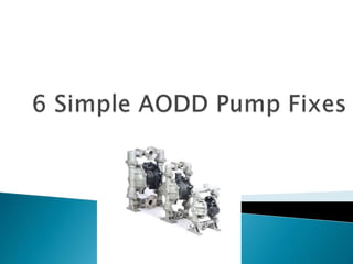 6 simple aodd pump fixes | PPTX