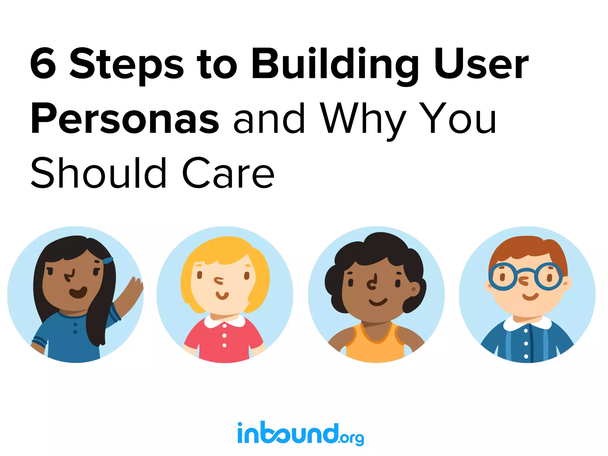 6 Steps to Building User Personas and Why You Should Care | PDF