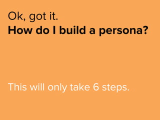 6 Steps to Building User Personas and Why You Should Care | PDF