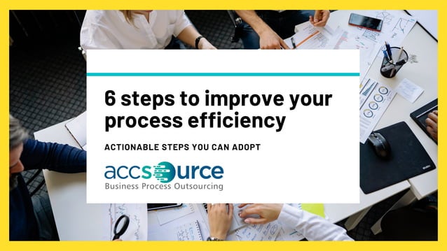 6 steps to improve your process efficiency by Accsource.pdf