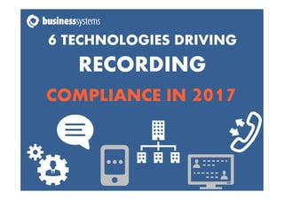 6 technologies that will drive recording compliance in 2017 slideshare ...