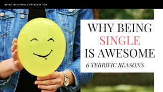 6 Terrific Reasons Why Being Single Is Awesome | PPT