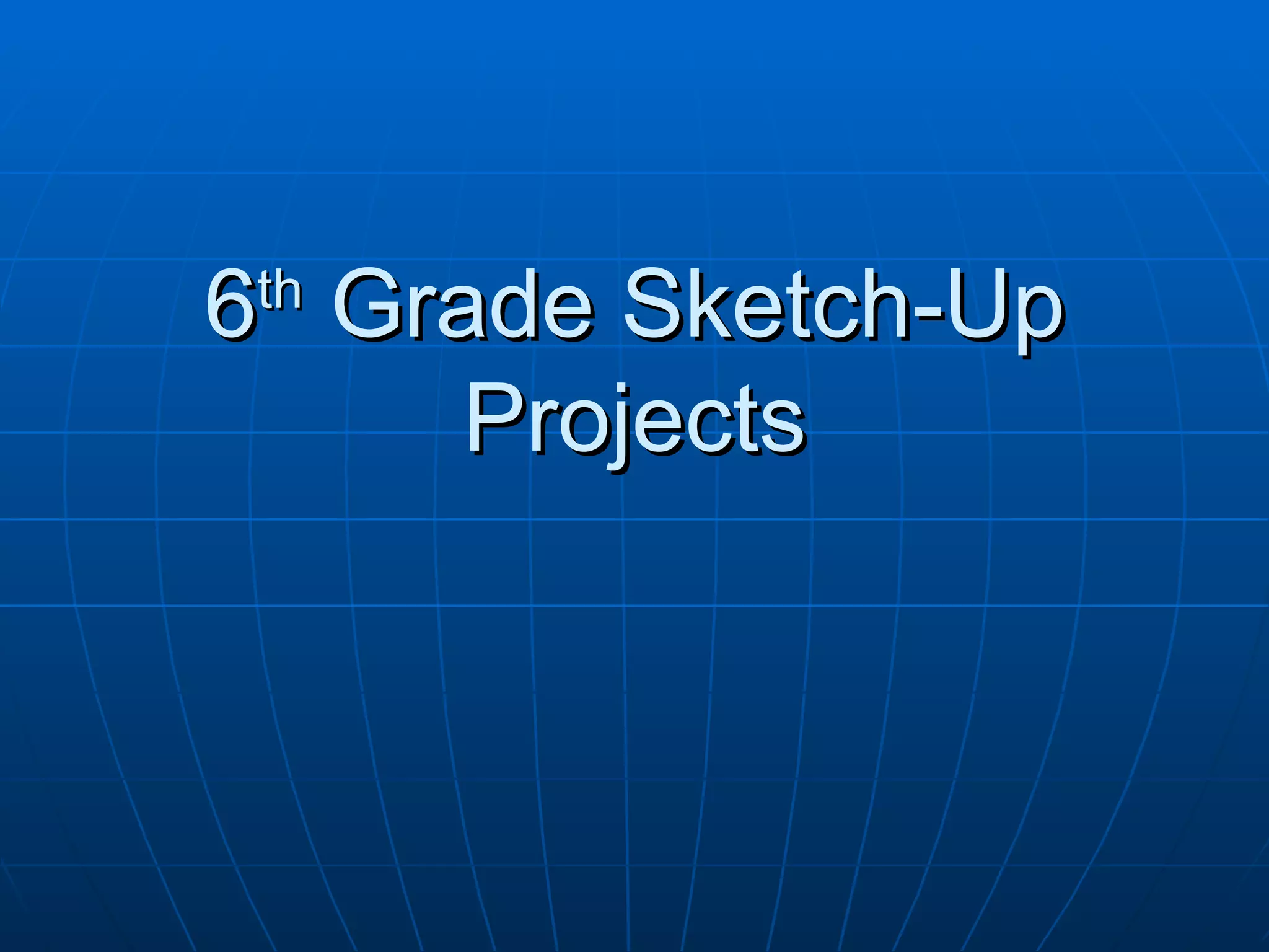 6th Grade Sketch Up Projects | PPT