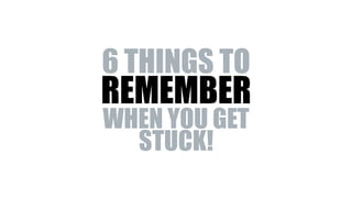 6 things to remember when you get stuck | PPT