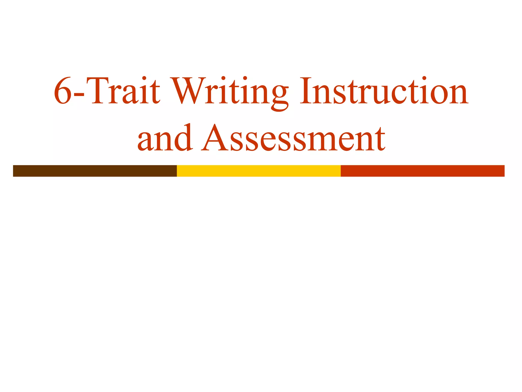 6 Traits Writing Instruction & Assessment | PPT