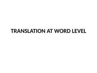 6 TRANSLATION AT WORD LEVEL.pptx Translation study | PPTX