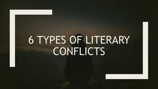 6 TYPES OF CONFLICT for grade 9 ppt.pptx