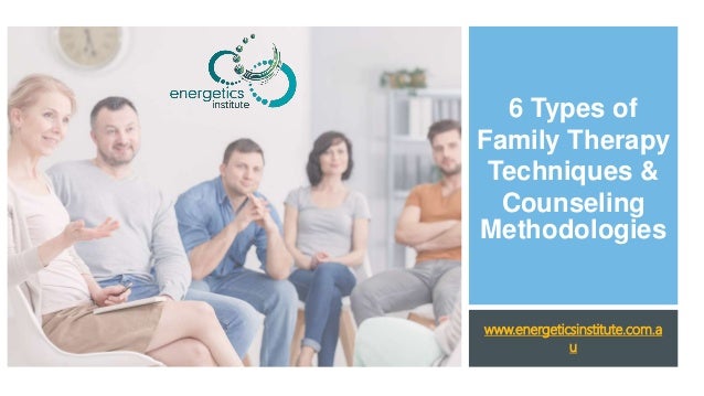 6 Types of Family Therapy Techniques & Counseling Methodologies | PPTX