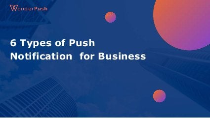 6 Types OF Push Notification for Business.pptx