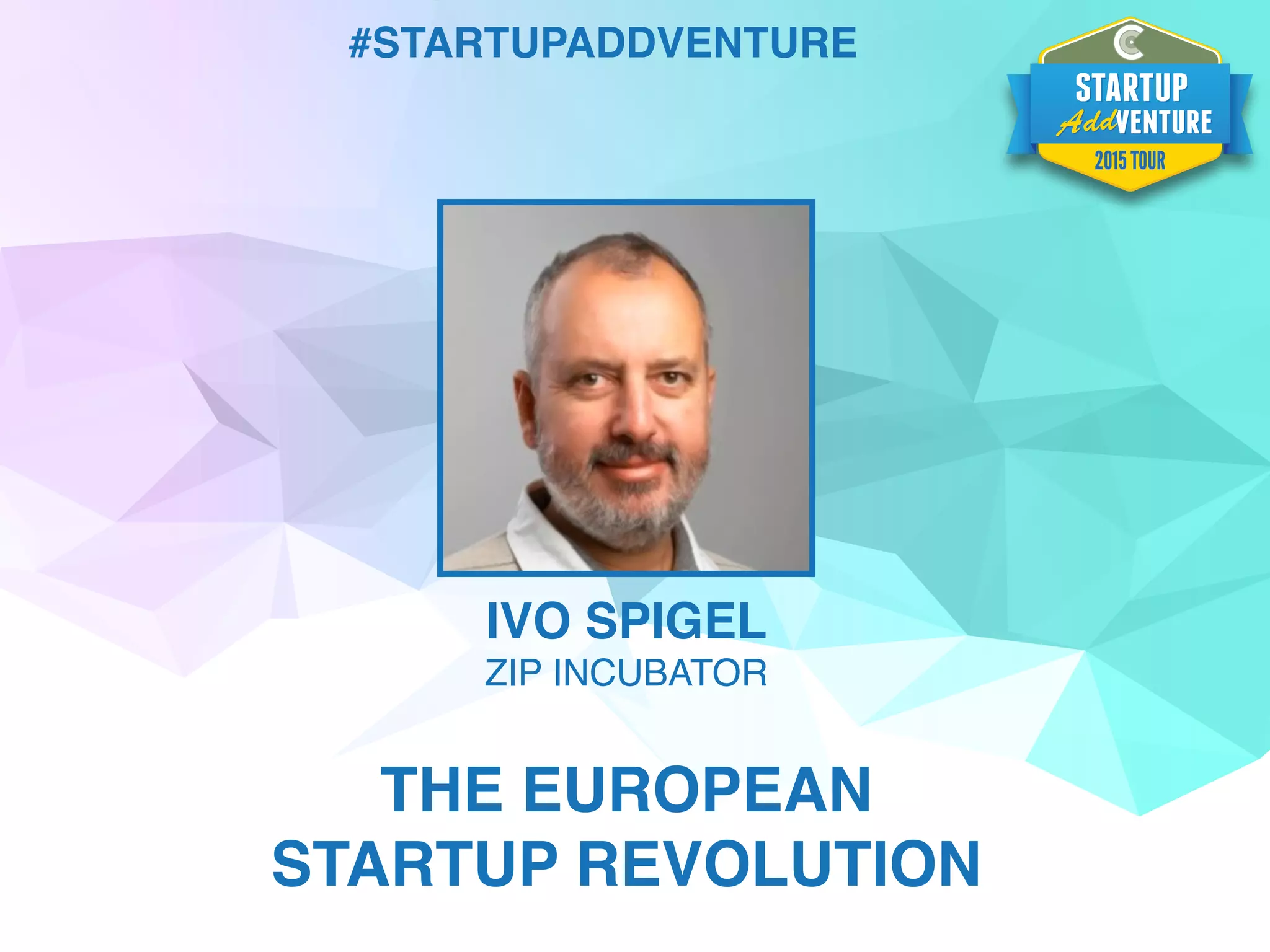 Ivo Spigel - The European Startup Revolution - Startup AddVenture ...