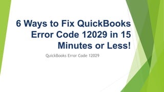 Simple Techniques To Fix Quickbooks Error Code 12029 | PPTX