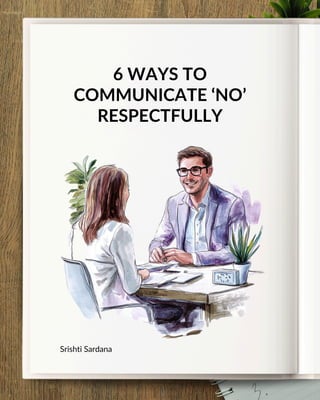 6 WAYS TO SAY NO RESPECTFULLY WITHOUT FEELING BAD.pdf