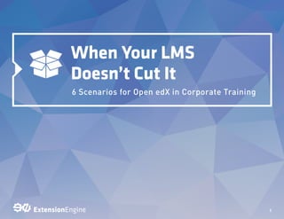 When Your LMS Doesn't Cut It: 6 Scenarios for Open edX in Corporate Training | PDF