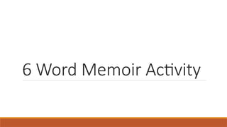 6 word memoir activity 6 word memoir activity | PPT