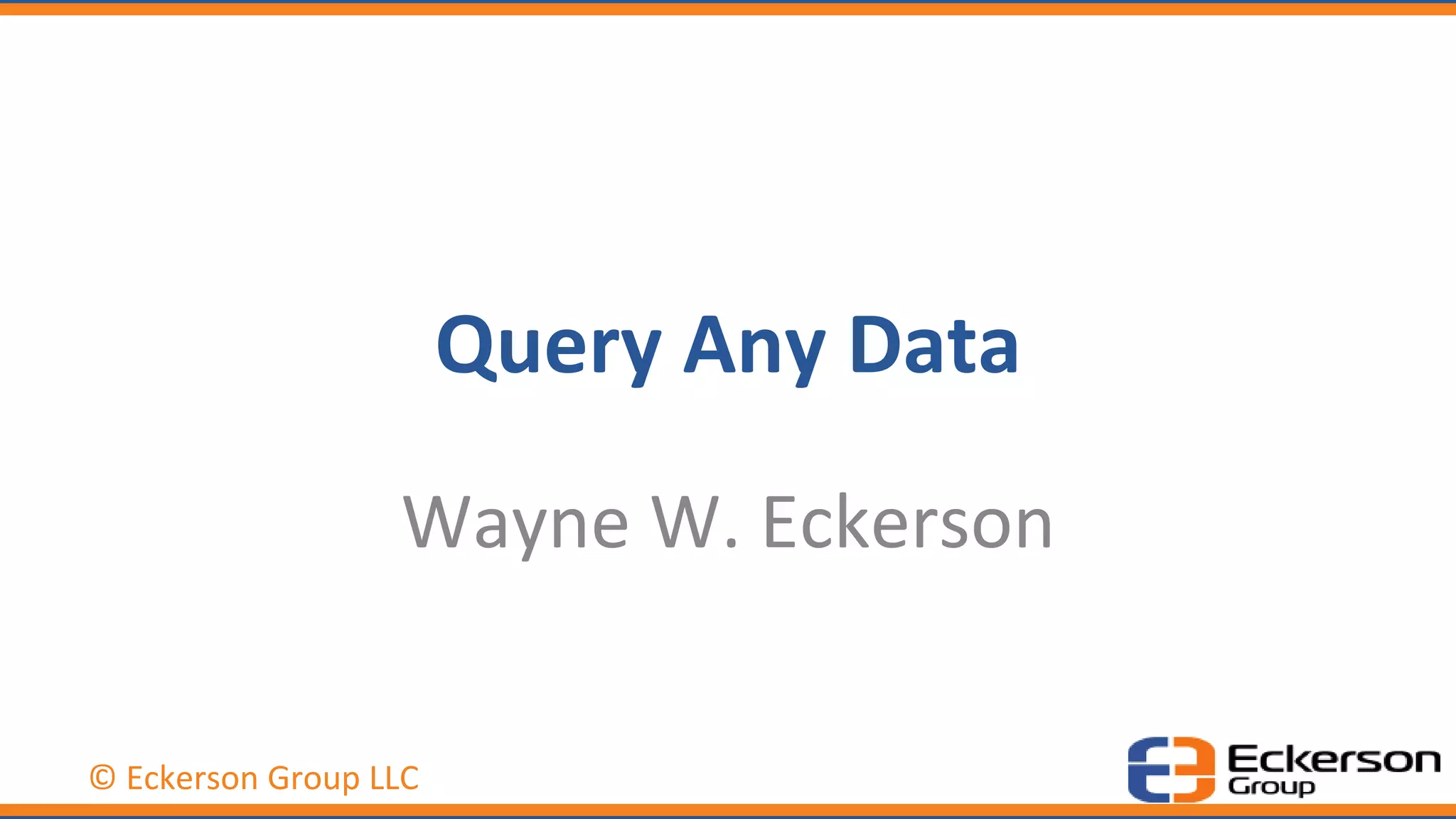 Query Any Data by Wayne Eckerson | PPTX
