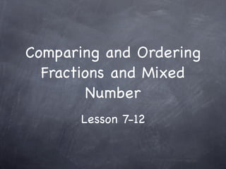 7-12 Compare/Order Fractions & Mixed #s | PPT