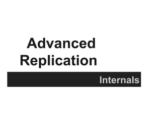 Advanced Replication Internals | PPT