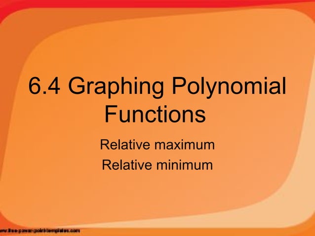 6.4 Graphing Polynomials (Relative Max/Min) | PPT
