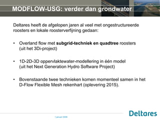 DSD-NL 2014 - iMOD Symposium - 7. MODFLOW2005 vs. MODFLOW USG en eerdere ervaringen met ...