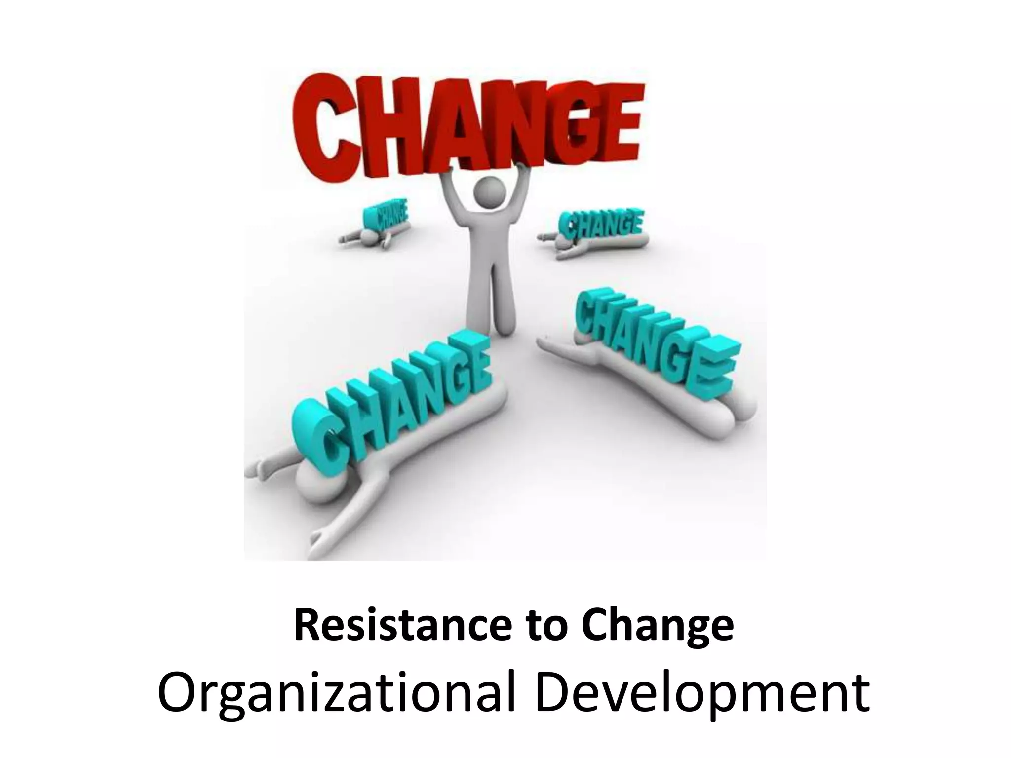 Resistance to change - Organizational Change and Development - Manu ...