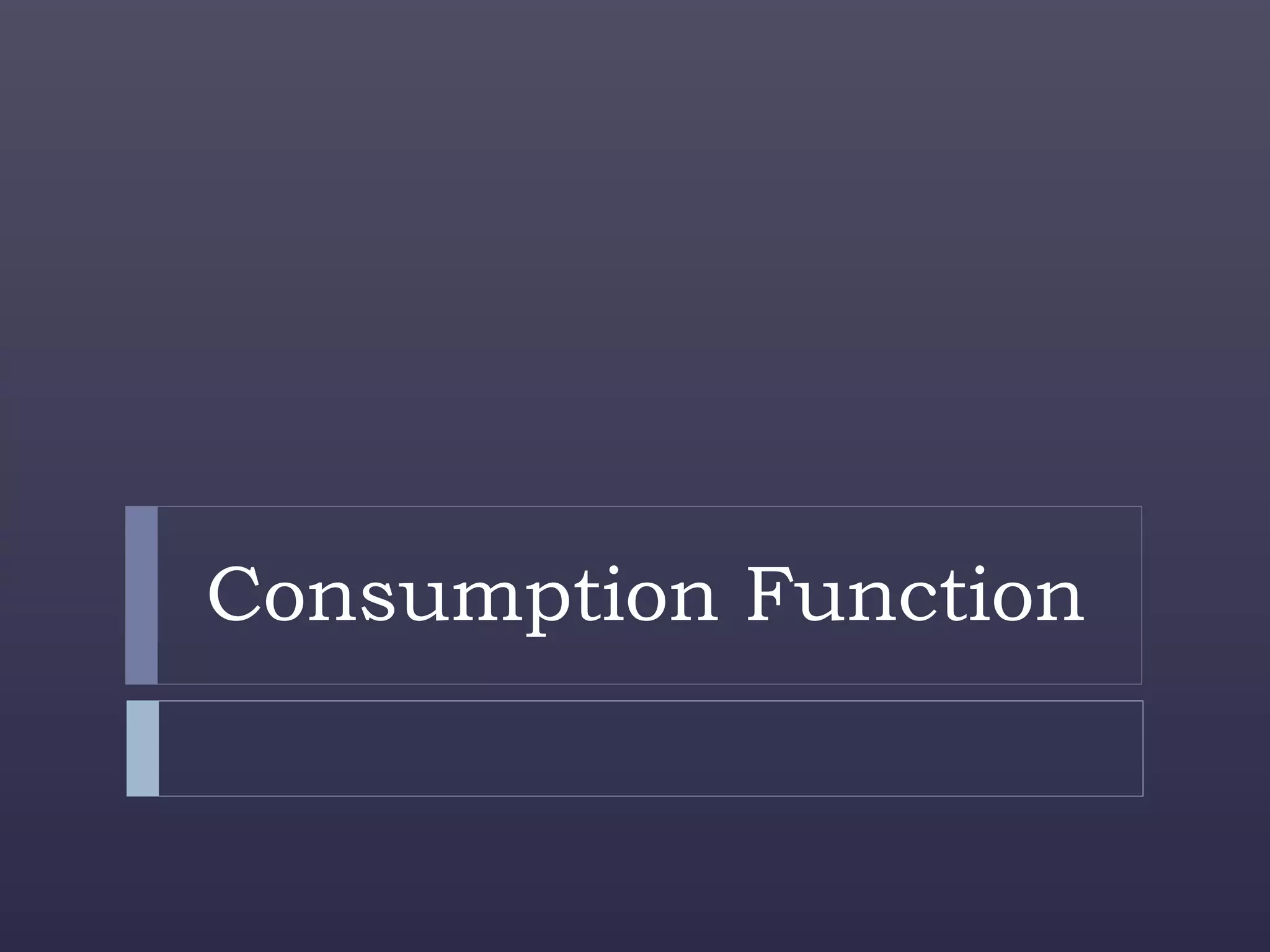 7. consumption function | PPTX