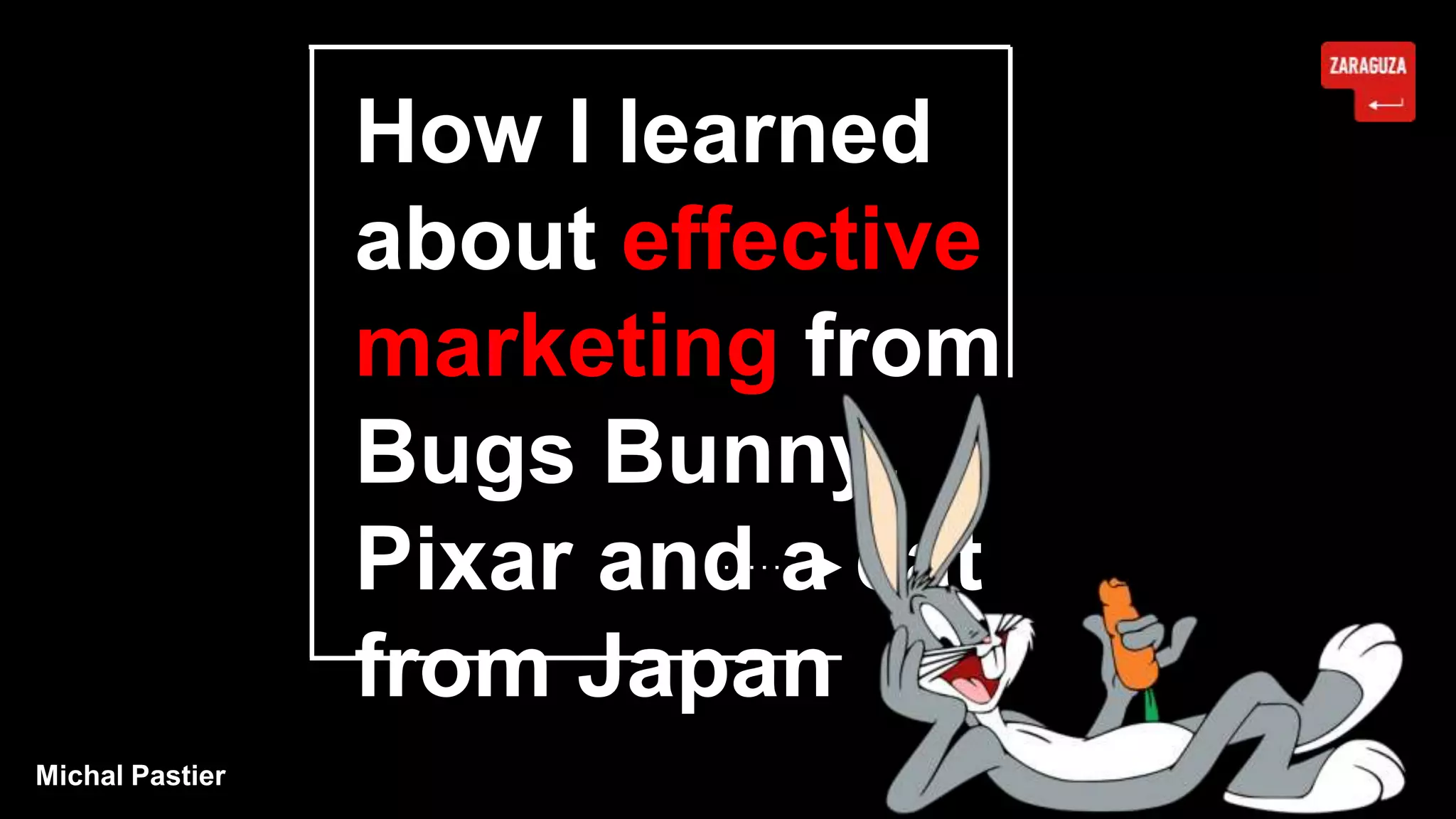 Michal Pastier - How I learned about effective marketing from Bugs ...