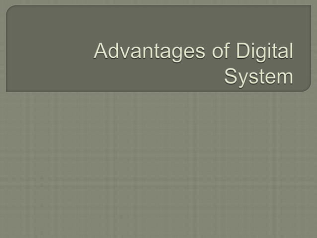 7. advantages of digital system | PPTX | Computing | Technology & Computing