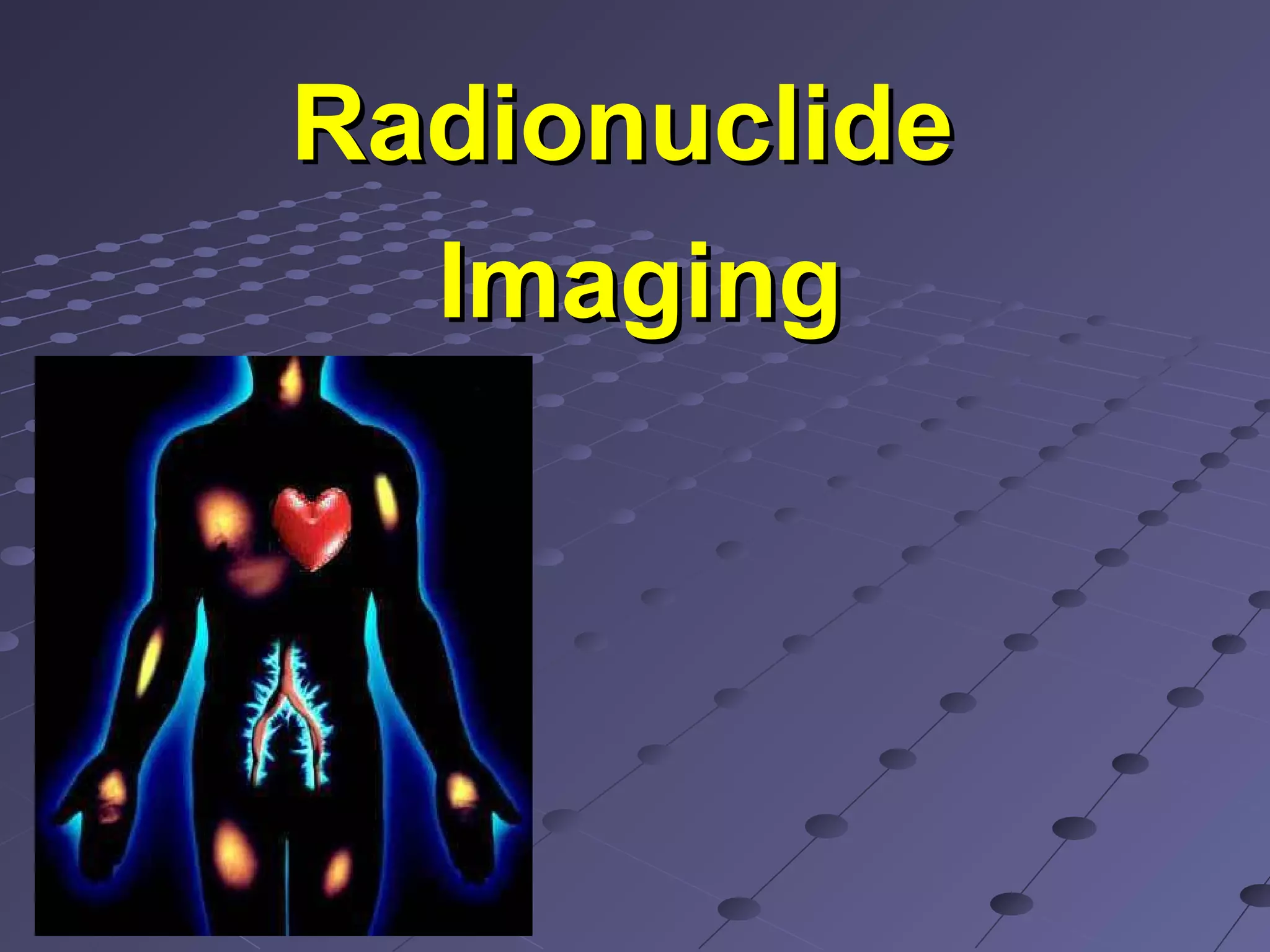 Radionuclide Imaging | PPT