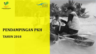 7.0 Pendampingan PKH 2018 | PPTX