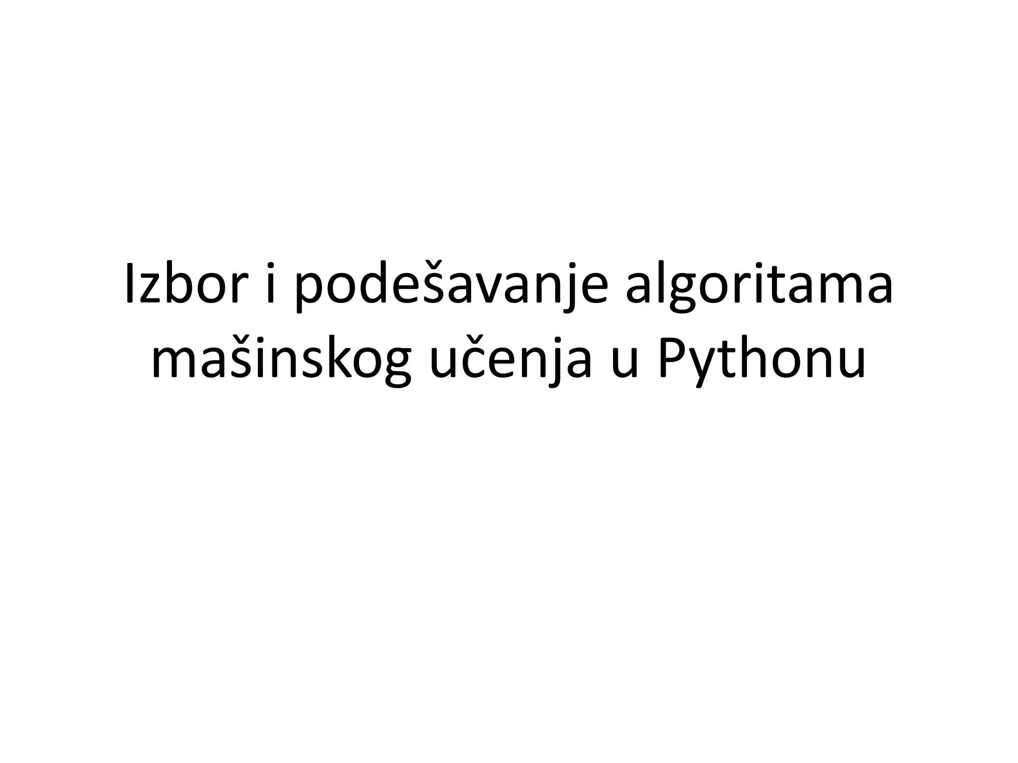 OKMU 3.1 Izbor i podesavanje algoritama masinskog ucenja u Python-u | PPTX
