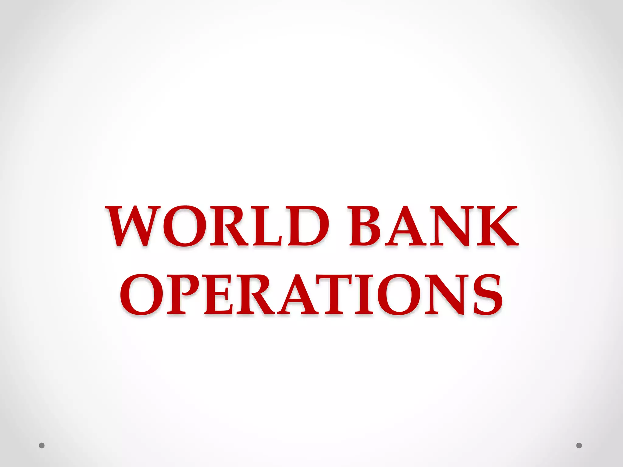 WORLD BANK OPERATIONS | PPTX