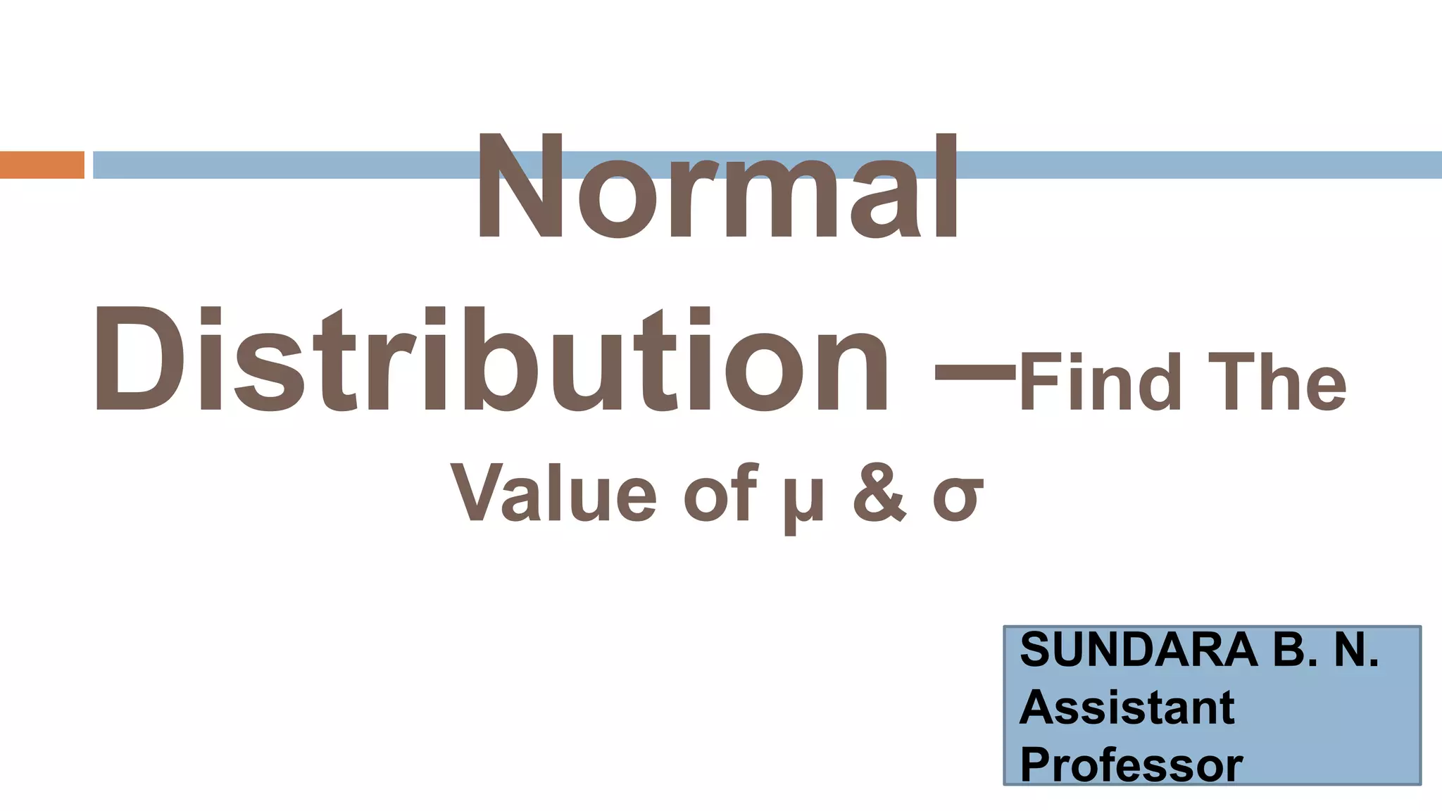 Normal Distribution - Find the Value of Mue and Standard Deviation | PPTX