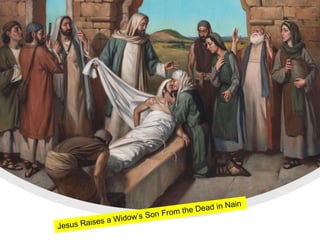 7. Jesus Raises a Widow’s Son Luke 7; 11-17.pptx