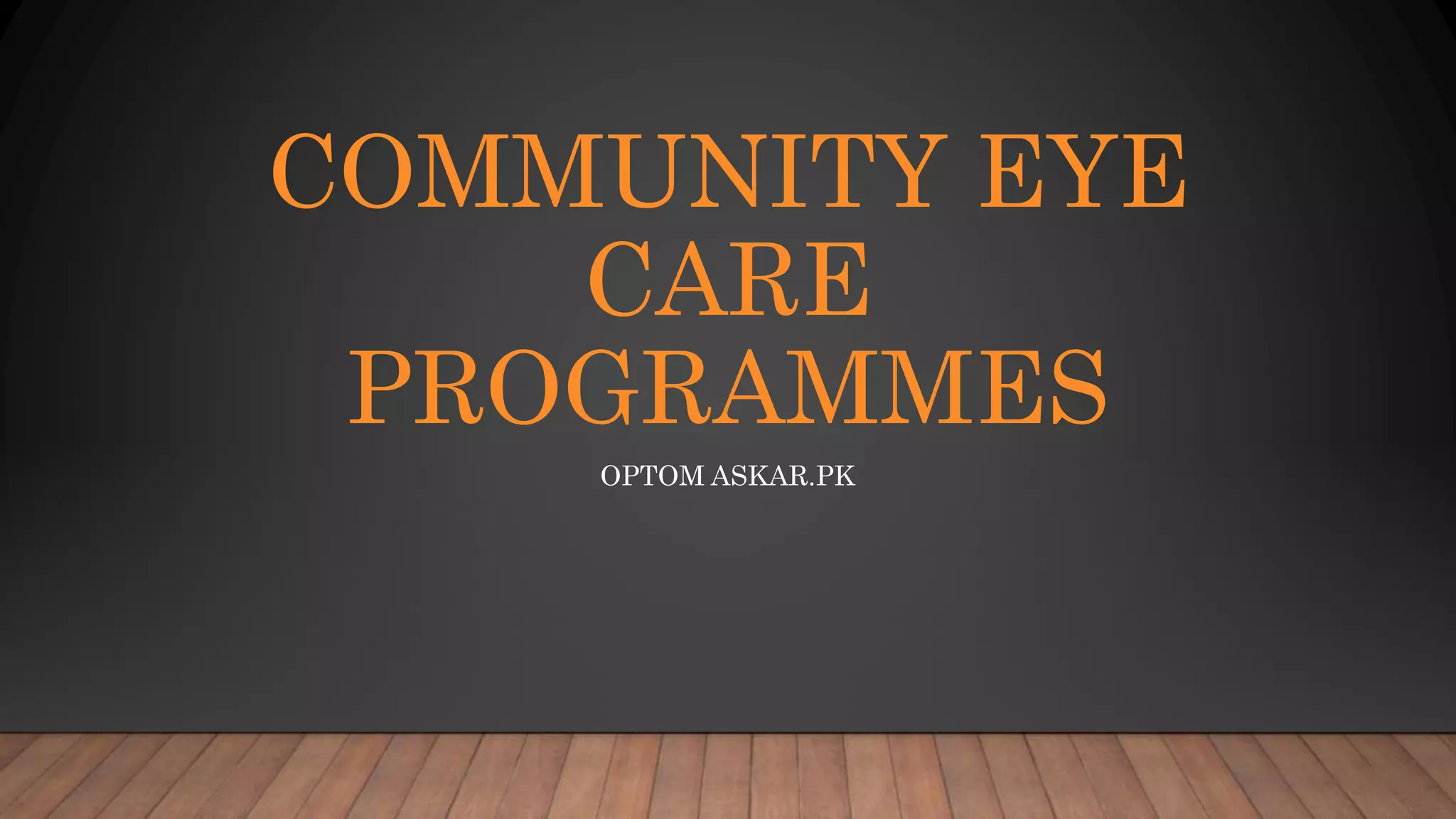 7.Community Eye Care ProgramMEs.pptx