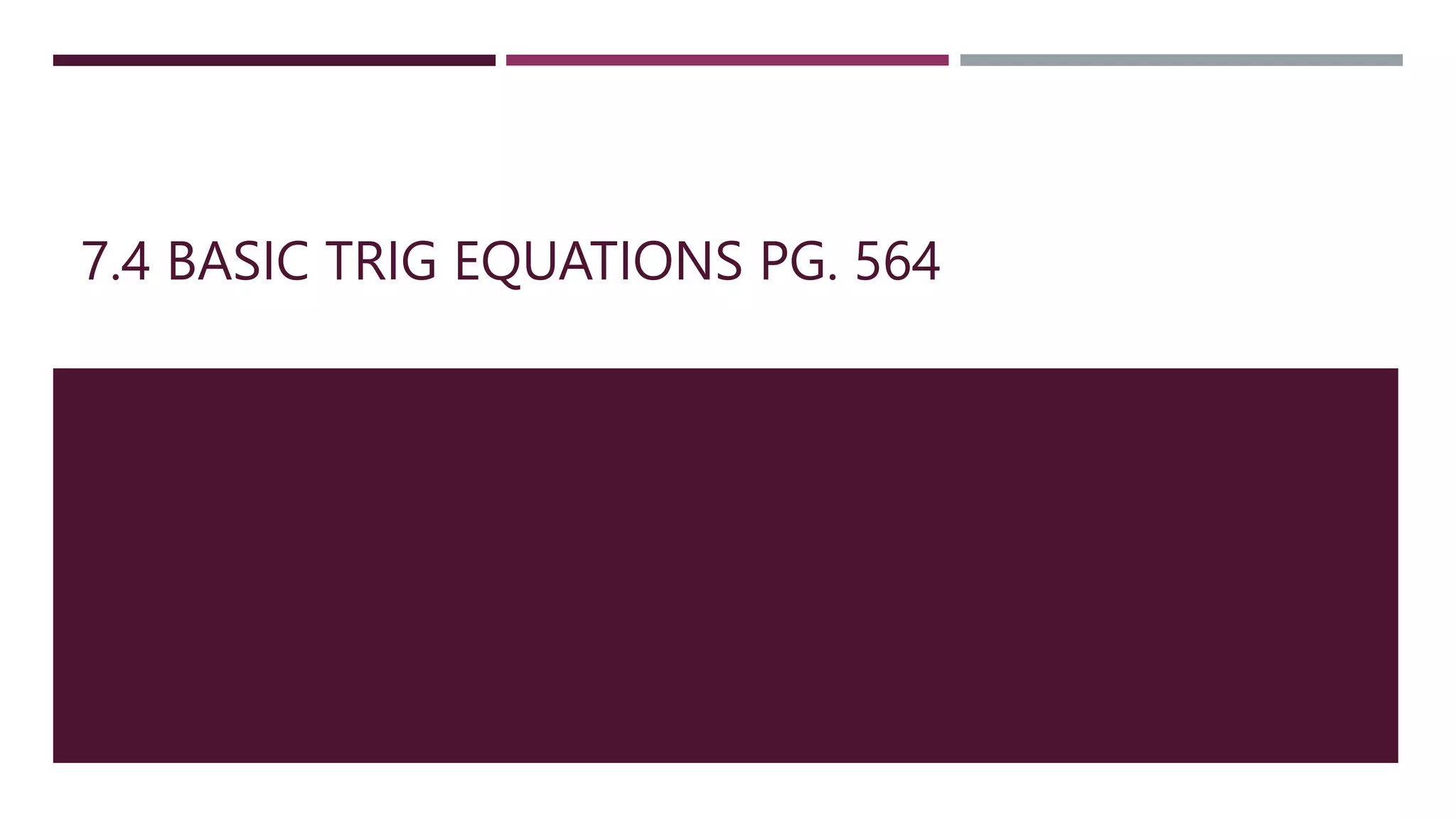 7 4 Basic Trig Equations pptx 7 4 Basic Trig Equations pptx