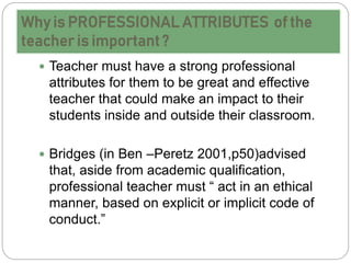 7. Professional Attributes of the Teacher - Pino & Salimbona.pptx